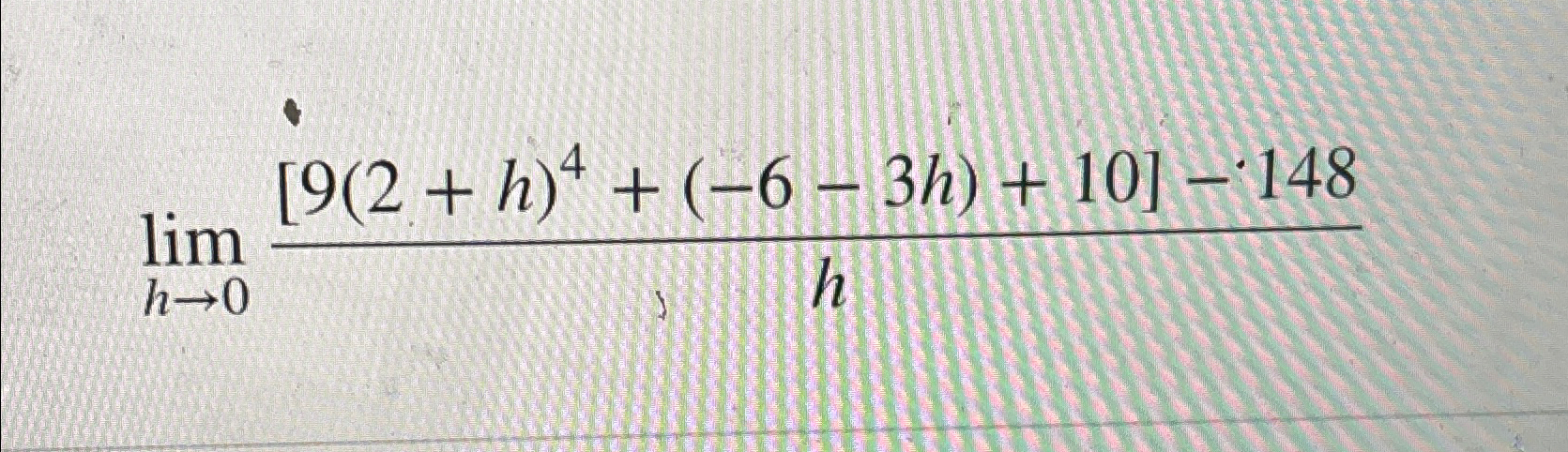 Solved limh→0[9(2+h)4+(-6-3h)+10]-148hfind f(x) ﻿and a | Chegg.com