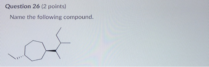 Solved Question 26 (2 points) Name the following compound. | Chegg.com