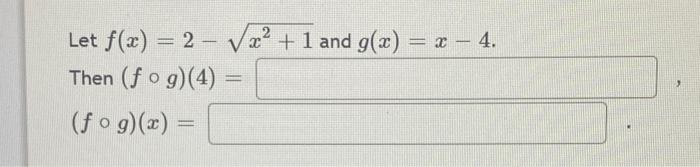 Solved Let f(x) = 2 – V2? + 1 and g(x) = x - 4. Then | Chegg.com