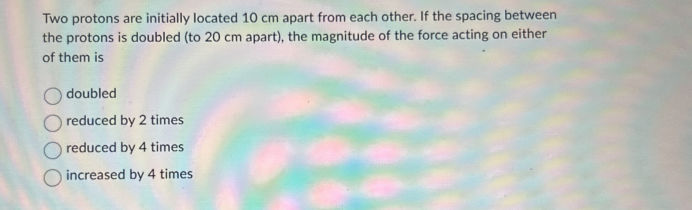 Two protons are initially located 10cm ﻿apart from | Chegg.com