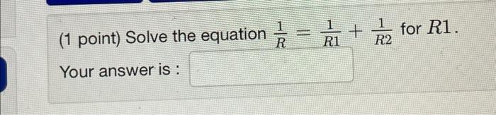 Solved (1 point) Solve the equation R1=R11+R21 for R1. Your | Chegg.com