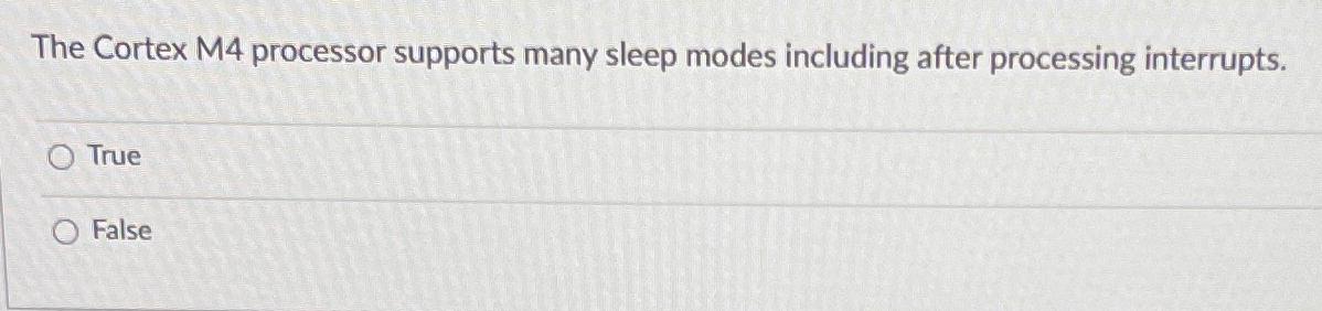 Solved The Cortex M4 ﻿processor supports many sleep modes | Chegg.com