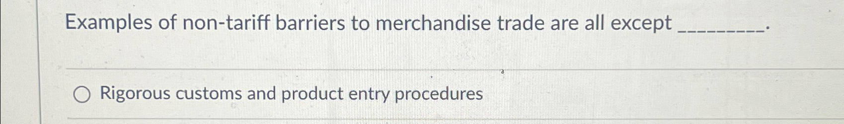 Solved Examples of non-tariff barriers to merchandise trade | Chegg.com