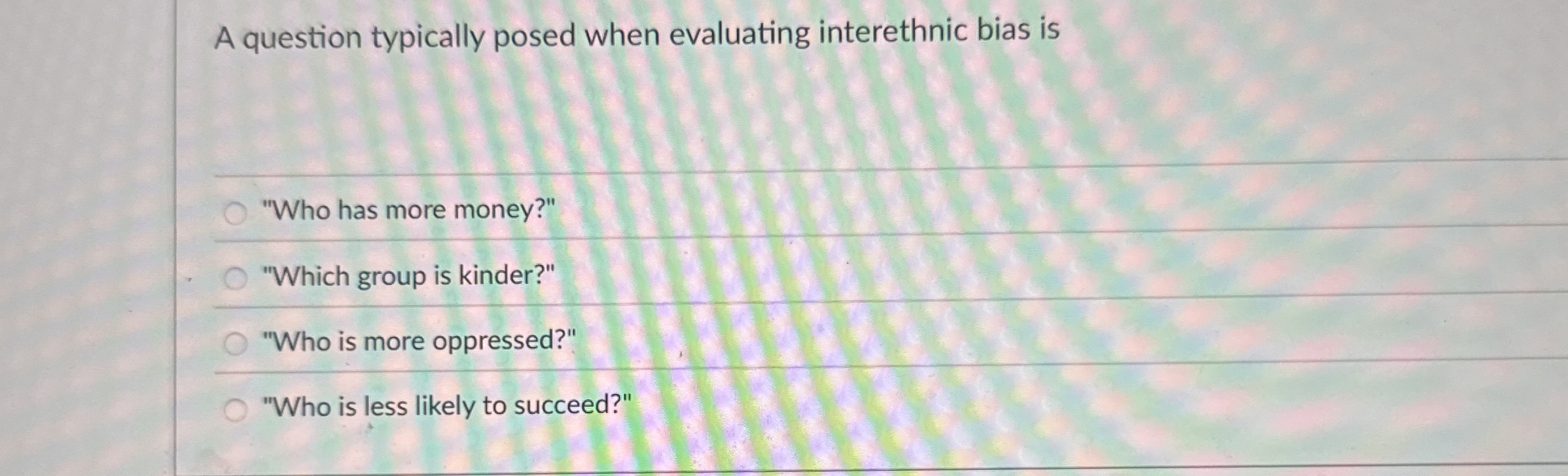 Solved A question typically posed when evaluating | Chegg.com