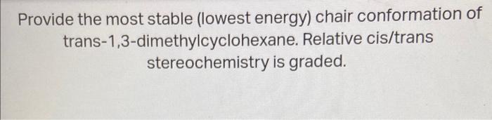 Solved Provide the most stable (lowest energy) chair | Chegg.com