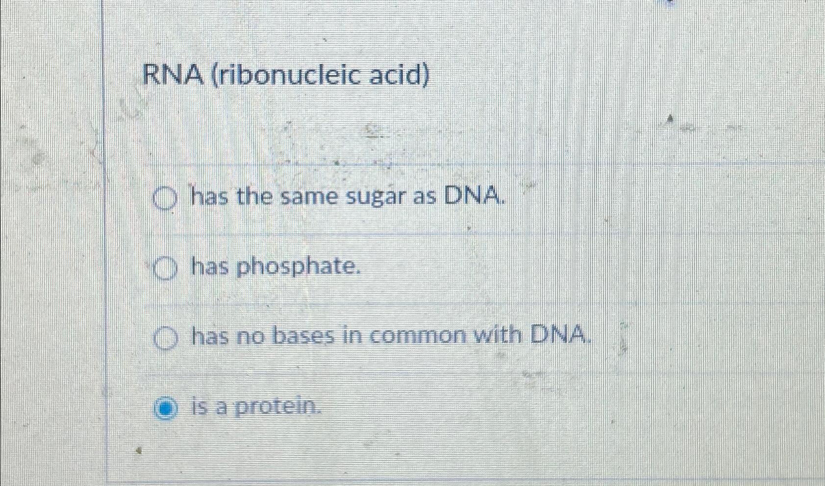 Solved RNA (ribonucleic acid)has the same sugar as DNA.has | Chegg.com
