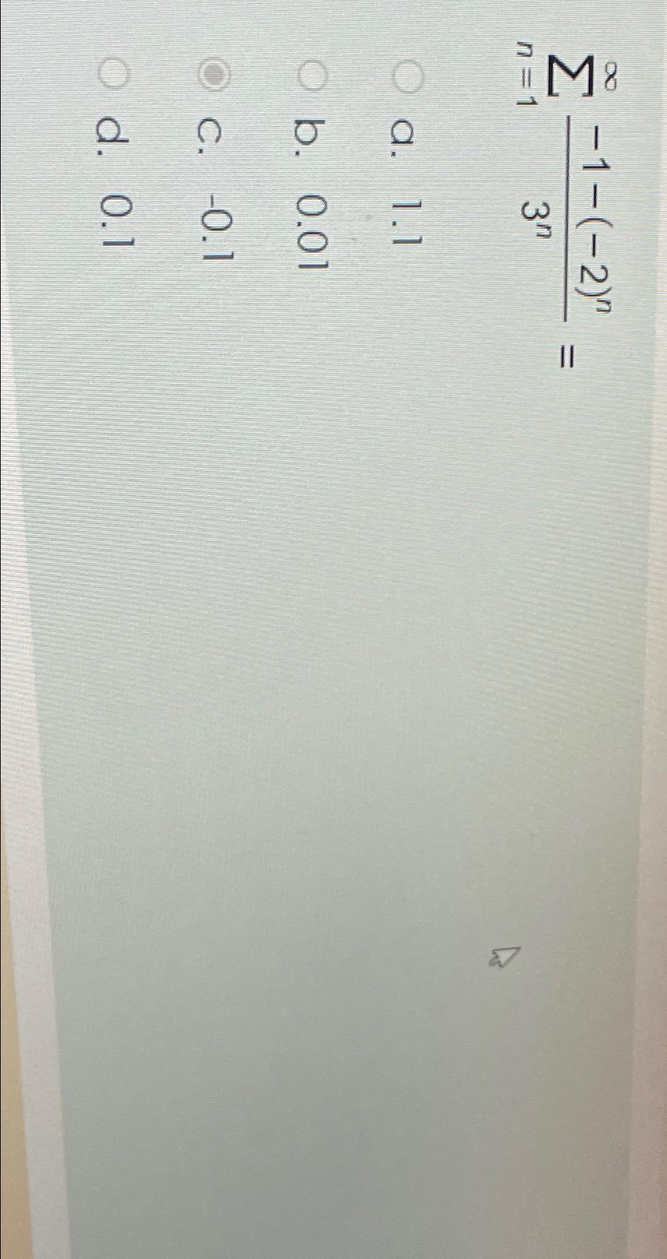 Solved ∑n=1∞-1-(-2)n3n=a. 1.1b. 0.01c. -0.1d. 0.1 | Chegg.com