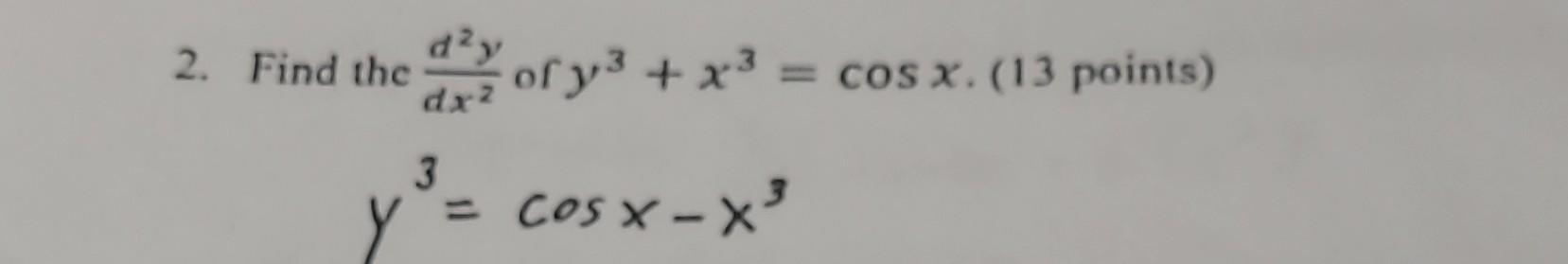Solved 2. Find the dx2d2y of y3+x3=cosx⋅(13 points ) | Chegg.com