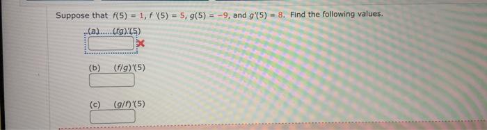 Solved Suppose that f(5)=1,f′(5)=5,g(5)=−9, and g′(5)=8. | Chegg.com