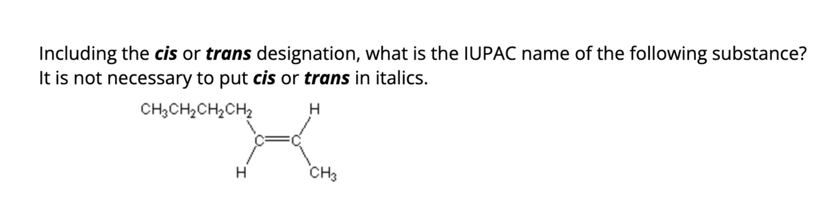 Solved Including the cis or trans designation, what is the | Chegg.com