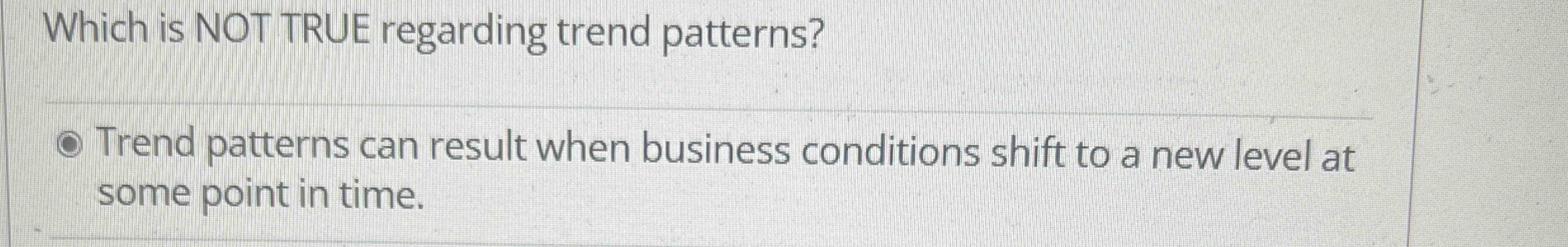 Solved Which is NOT TRUE regarding trend patterns?Trend | Chegg.com