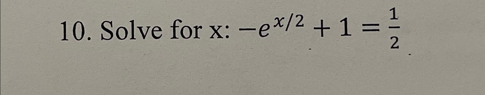 Solved Solve for x:-ex2+1=12 | Chegg.com