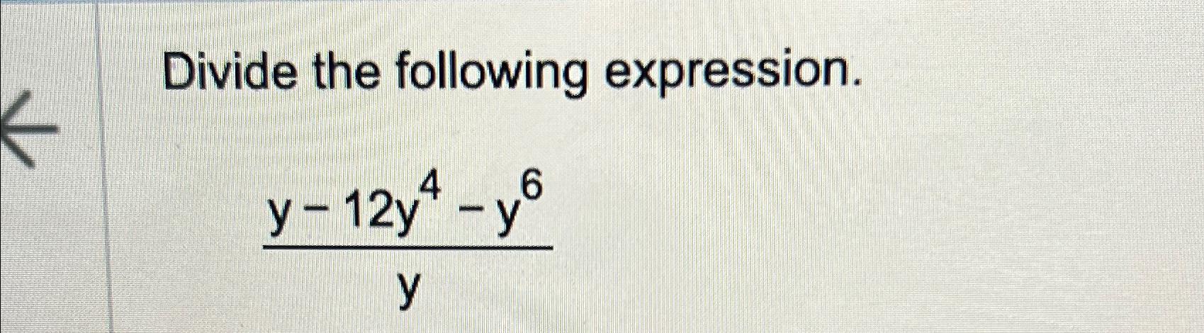 Solved Divide the following expression.y-12y4-y6y | Chegg.com