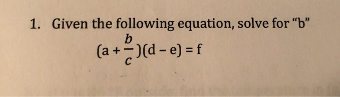 Solved 1. Given the following equation, solve for "b" b (a + | Chegg.com