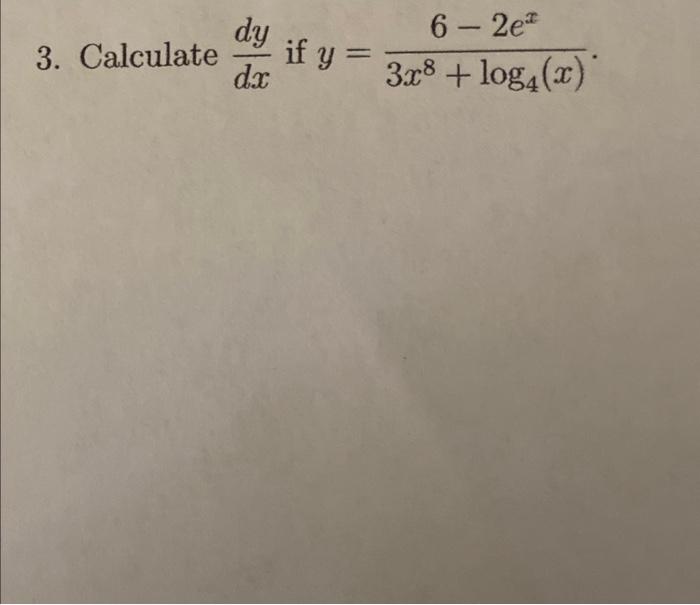 Solved 3. Calculate dxdy if y=3x8+log4(x)6−2ex | Chegg.com
