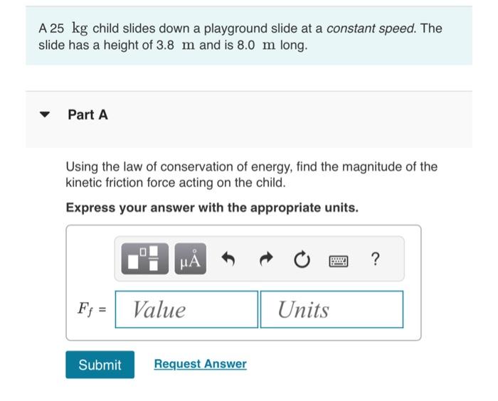 Solved A 25 kg child slides down a playground slide at a | Chegg.com