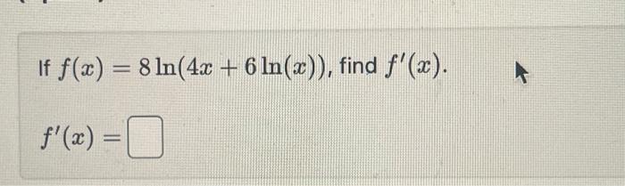 Solved If f(x)=8ln(4x+6ln(x)) f′(x)= | Chegg.com