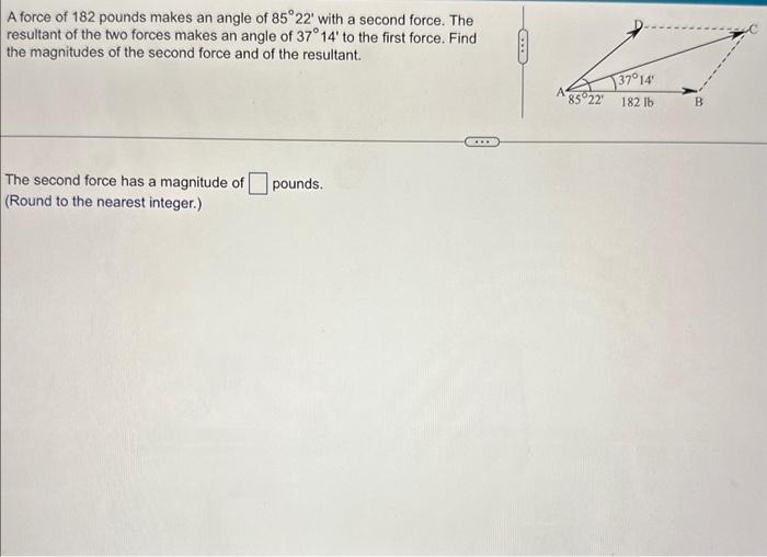Solved A force of 182 pounds makes an angle of 85∘22′ with a | Chegg.com