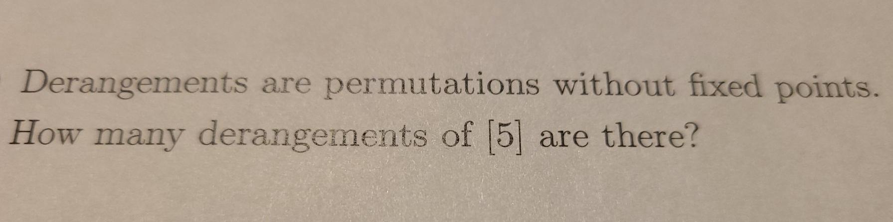 Solved Derangements are permutations without fixed points. | Chegg.com