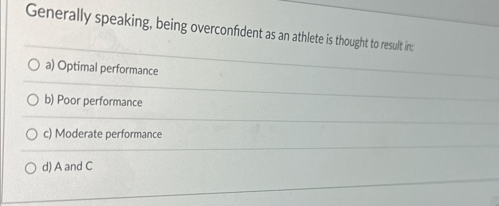 Solved Generally speaking, being overconfident as an athlete | Chegg.com