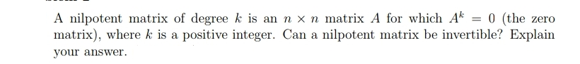 Solved A nilpotent matrix of degree k is an n×n matrix A for | Chegg.com