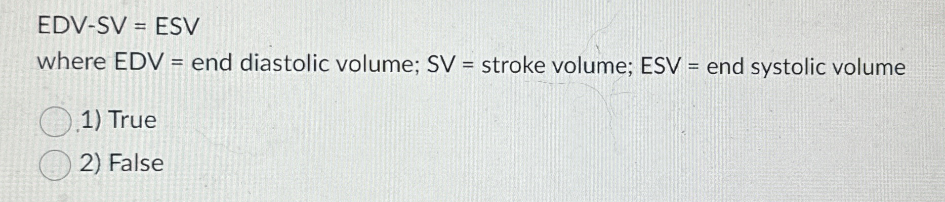 Solved EDV-SV=ESVwhere EDV = ﻿end diastolic volume; SV = | Chegg.com