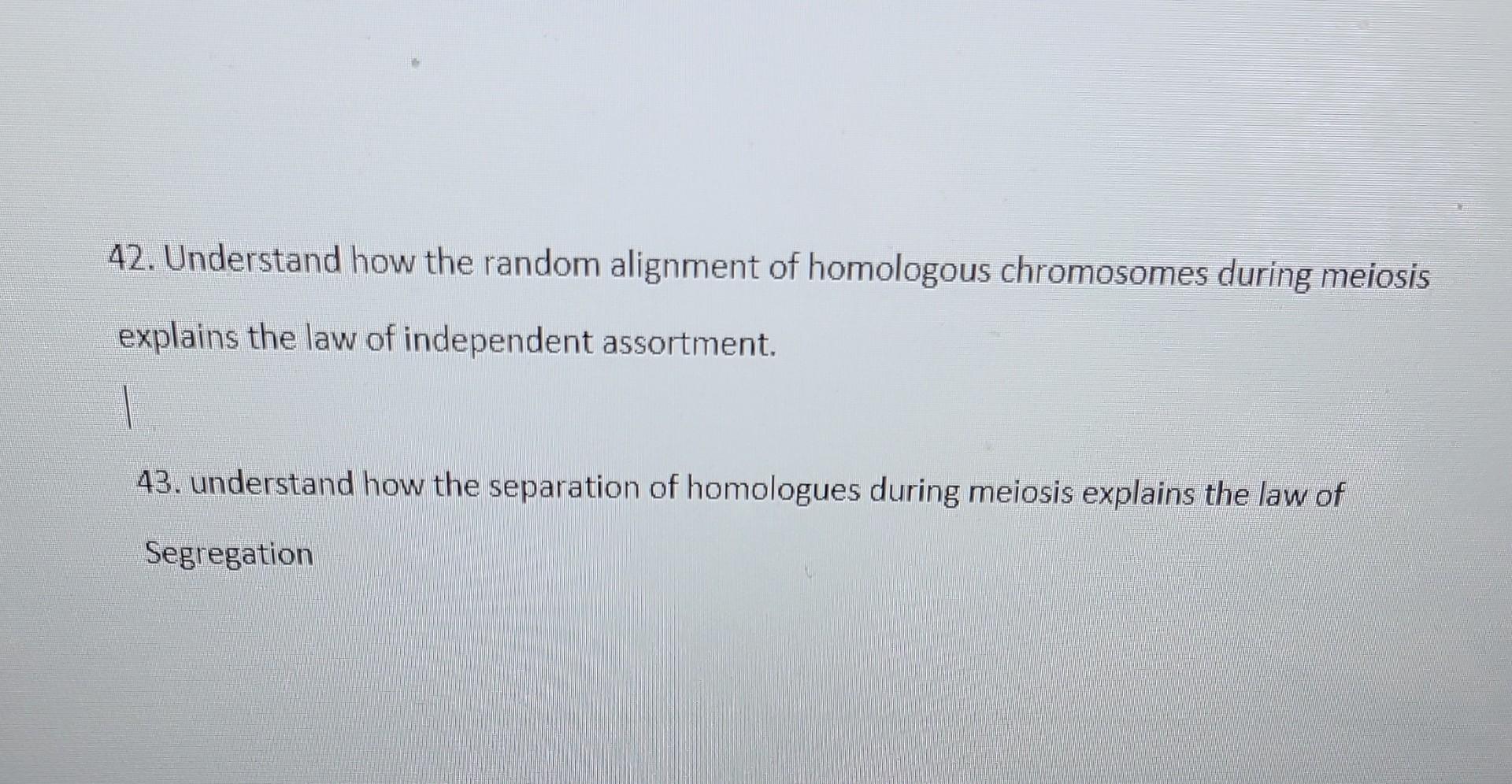 Solved 42. Understand how the random alignment of homologous | Chegg.com