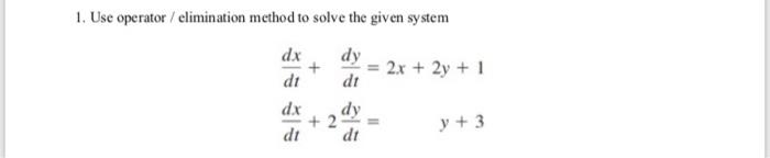 Solved 1. Use operator / elimination method to solve the | Chegg.com