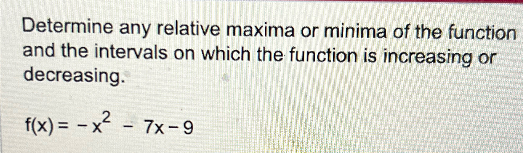 Solved Determine any relative maxima or minima of the | Chegg.com