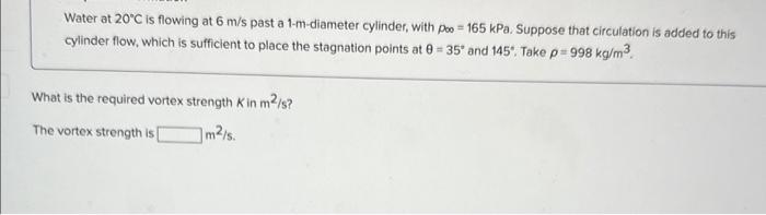 Solved Water at 20∘C is flowing at 6 m/s past a 1−m-diameter | Chegg.com