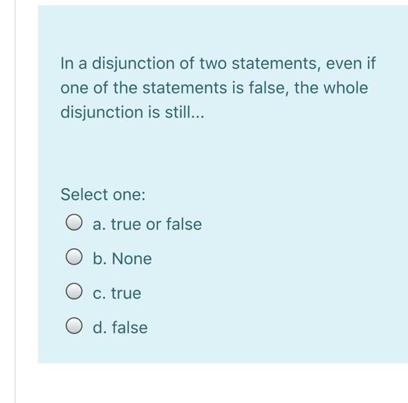 Solved In a disjunction of two statements, even if one of | Chegg.com