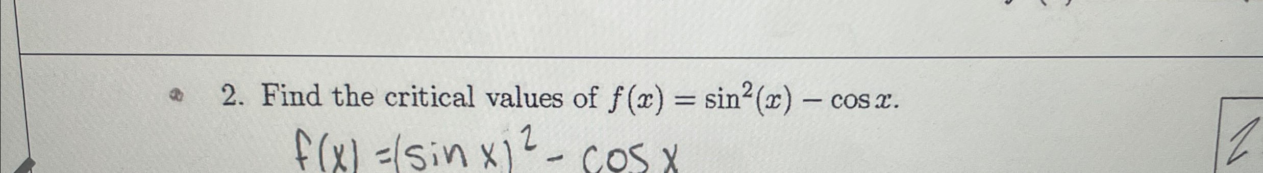 Solved Find the critical values of f(x)=sin2(x)-cosx. | Chegg.com