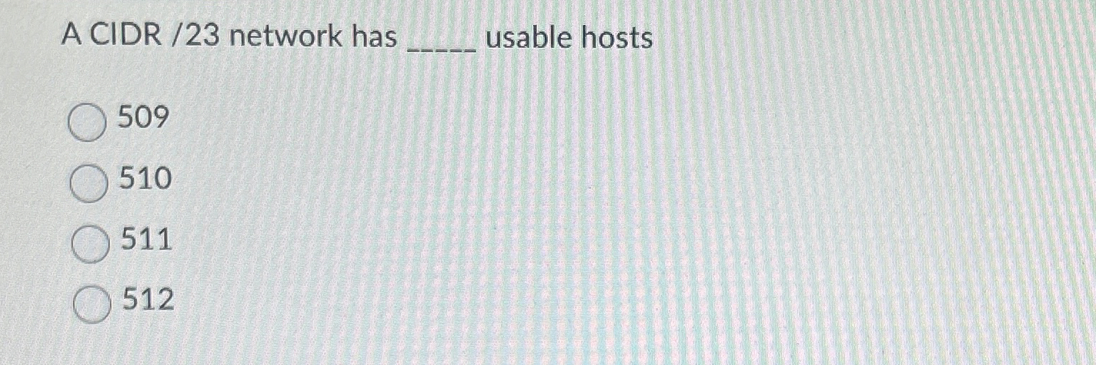 Solved A CIDR / 23 ﻿network has q, ﻿usable hosts509510511512 | Chegg.com
