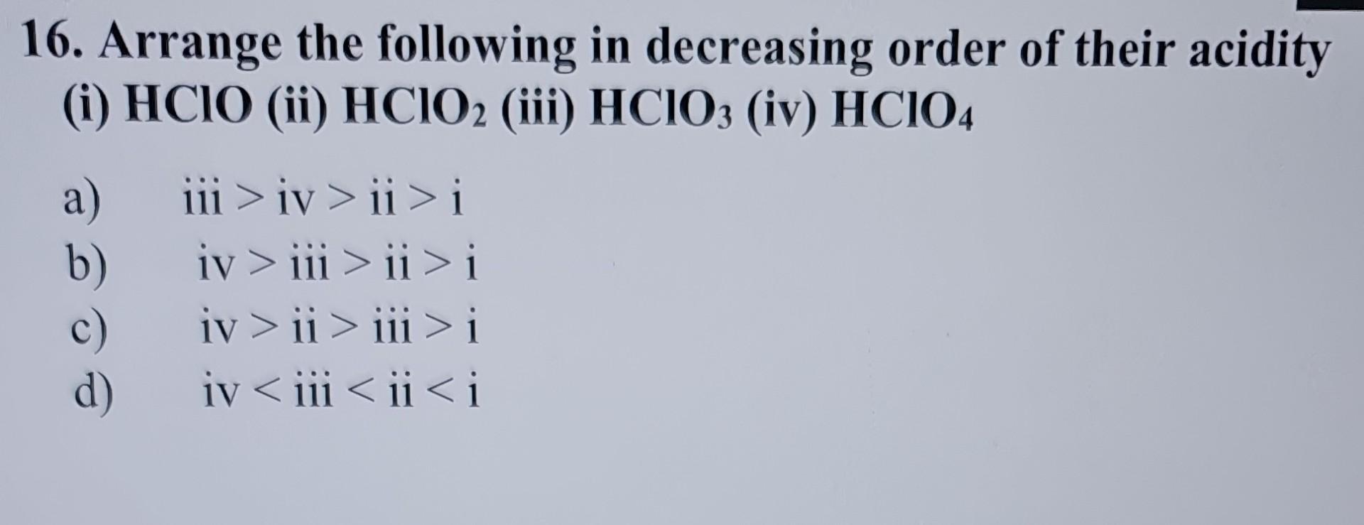 Solved 16. Arrange the following in decreasing order of | Chegg.com