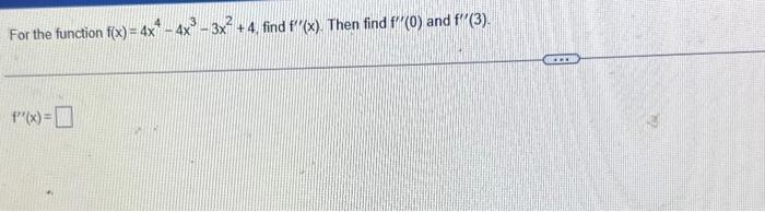 Solved For the function f(x)=4x4−4x3−3x2+4, find f′′(x). | Chegg.com