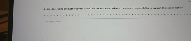 Solved A client is refusing chemotherapy treatment for | Chegg.com