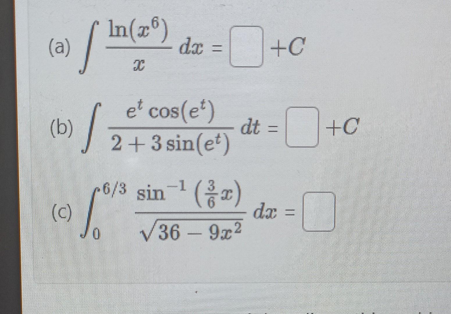 Solved (a) ∫xln(x6)dx=+C (b) ∫2+3sin(et)etcos(et)dt=+C (c) | Chegg.com