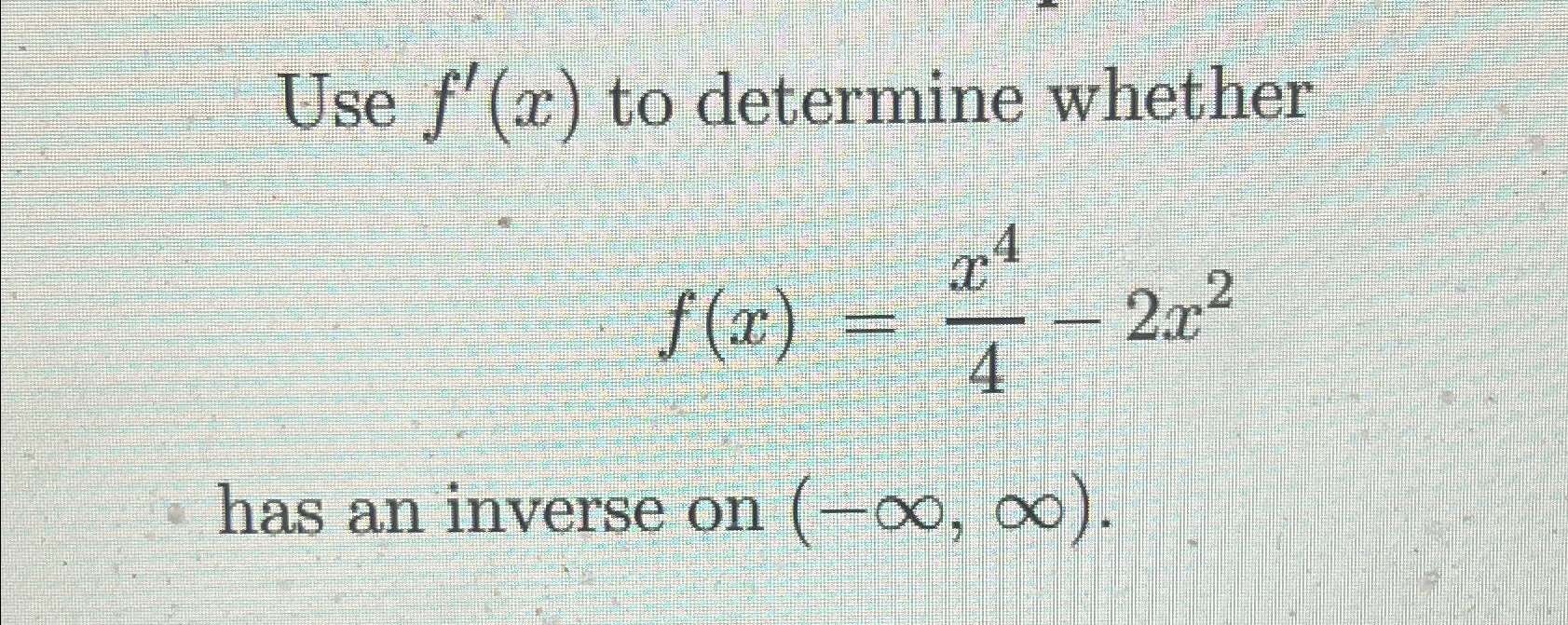 Solved Use f'(x) ﻿to determine whetherf(x)=x44-2x2has an | Chegg.com