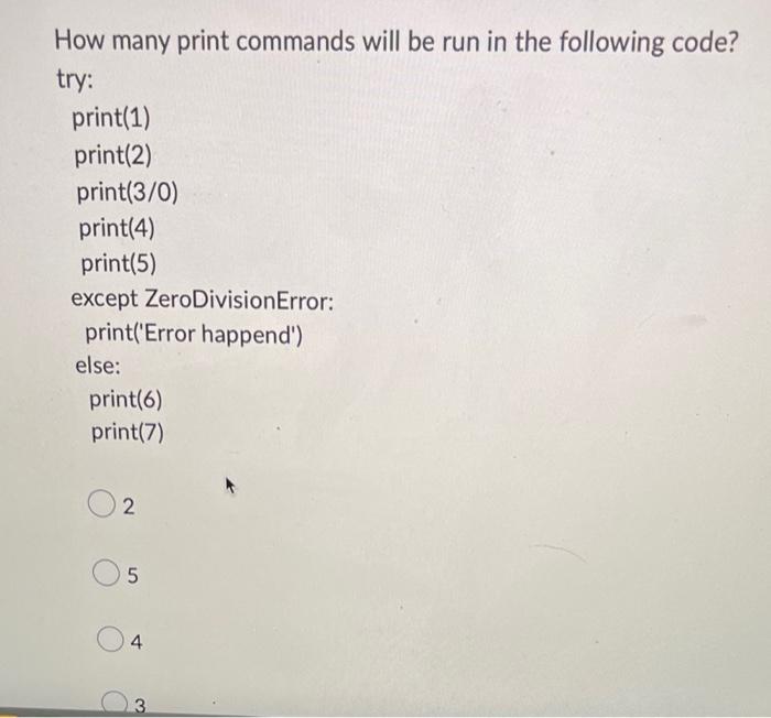 Solved How many print commands will be run in the following | Chegg.com