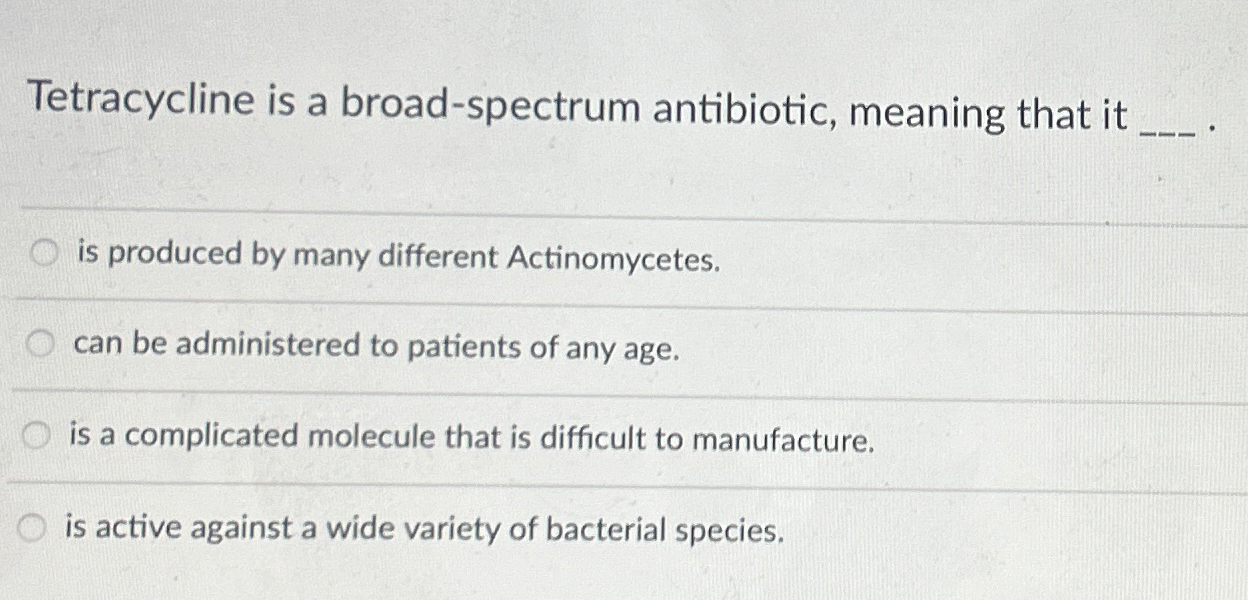 Solved Tetracycline is a broad-spectrum antibiotic, meaning | Chegg.com