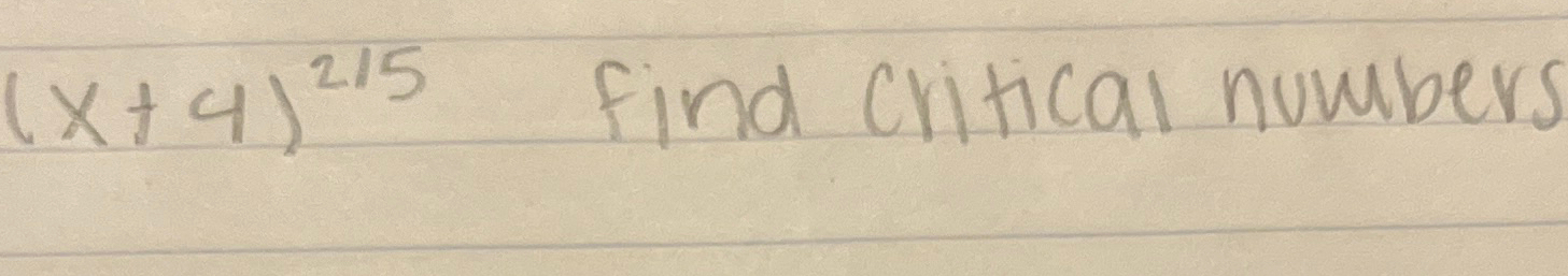 Solved (x+4)25 find critical numbers | Chegg.com Solved (x+4)25 find critical numbers | Chegg.com