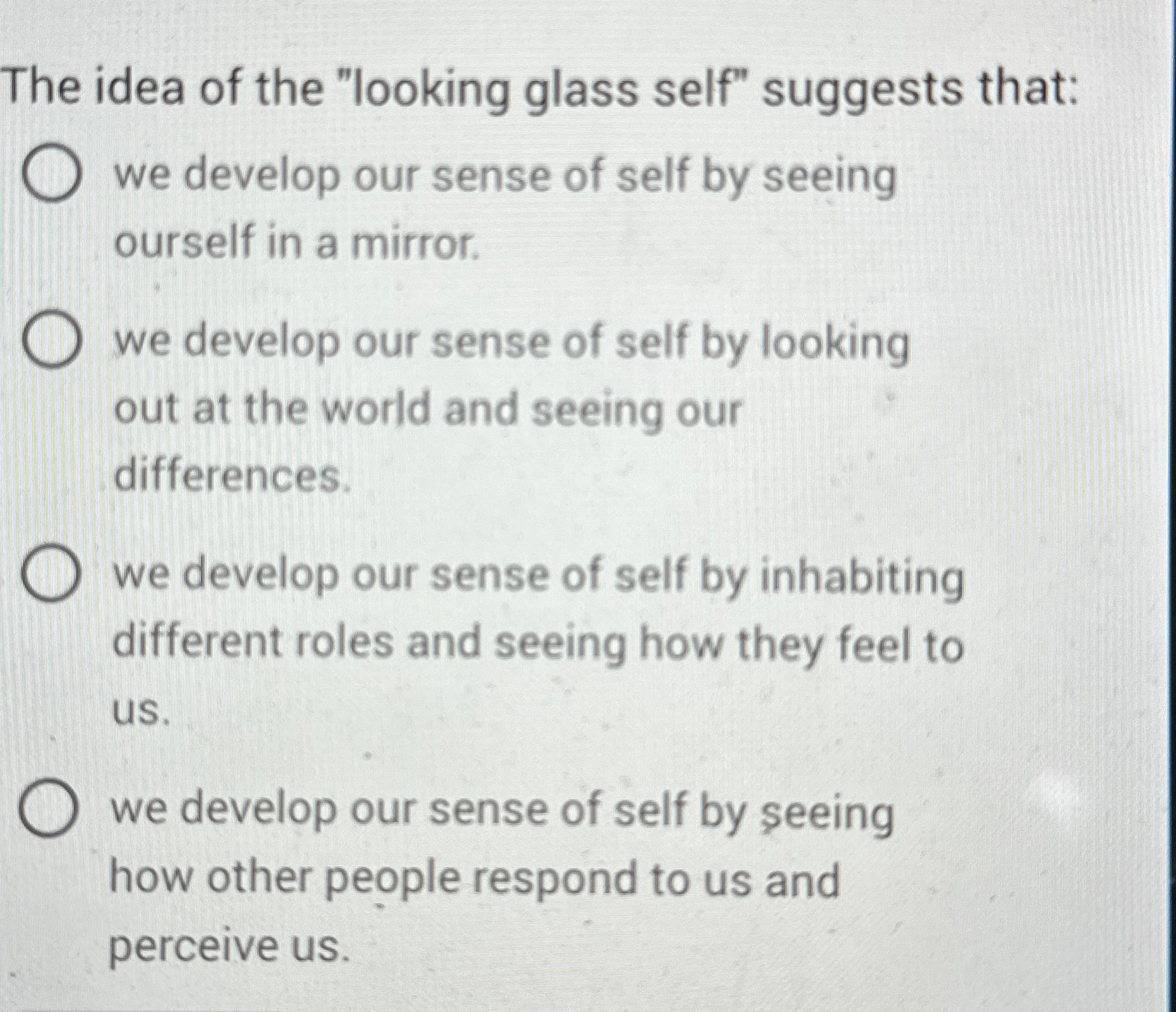 Solved The idea of the "looking glass self" suggests that:we | Chegg.com