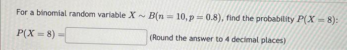Solved For a binomial random variable X∼B(n=10,p=0.8), find | Chegg.com