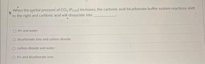 Solved When the partial pressure of CO2(PCO2) increases, the | Chegg.com