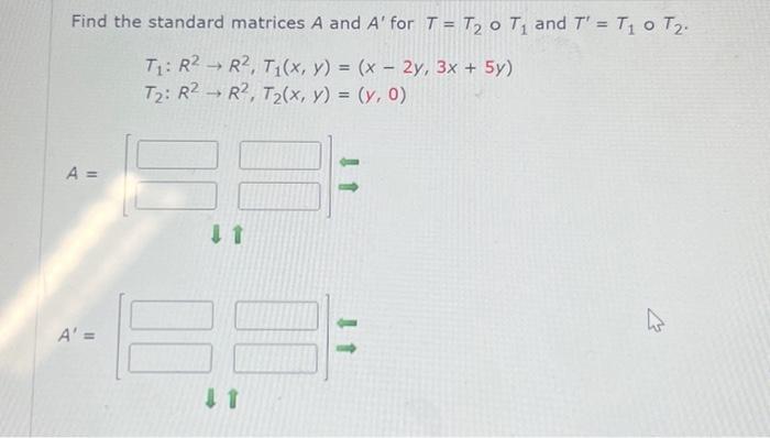 Solved Find the standard matrices A and A′ for T=T2∘T1 and | Chegg.com