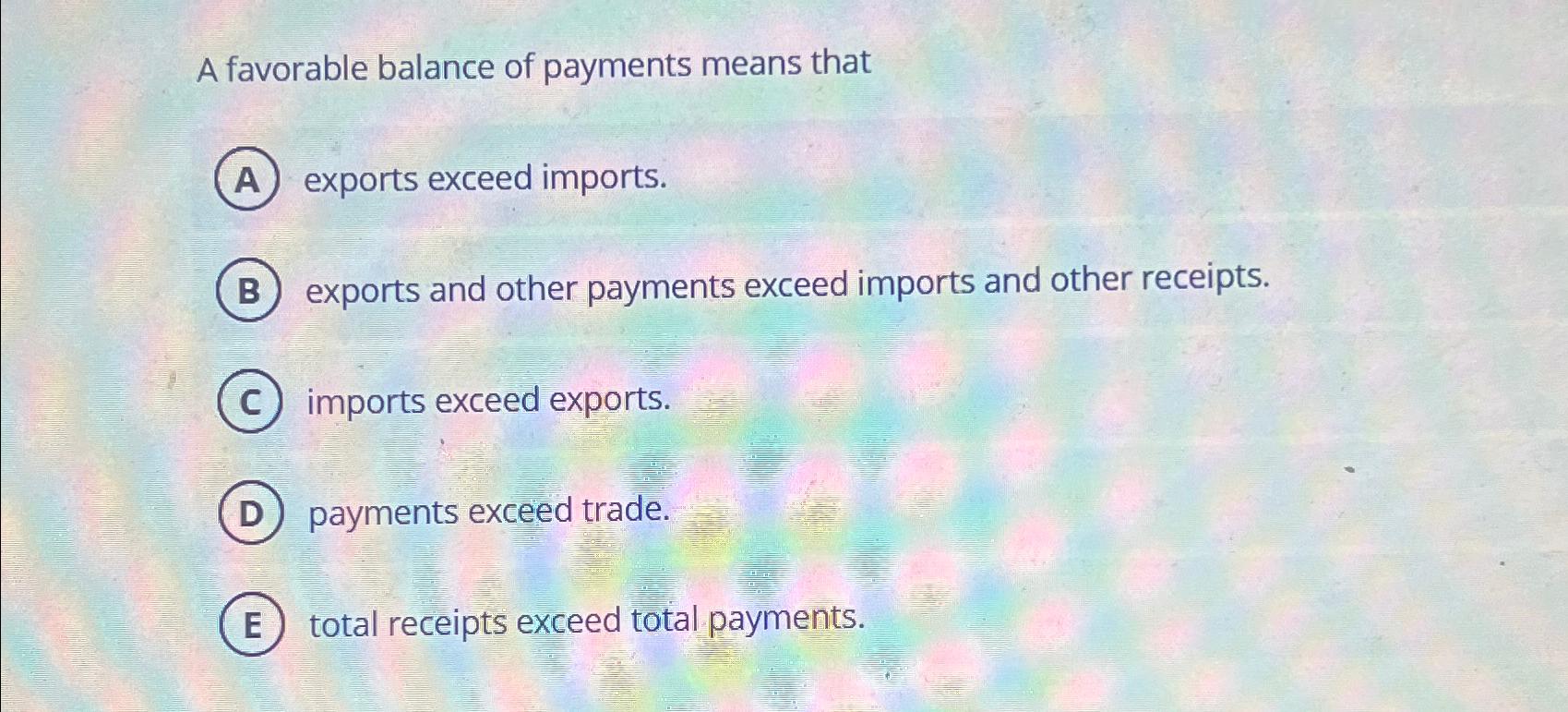 Solved A favorable balance of payments means thatexports | Chegg.com