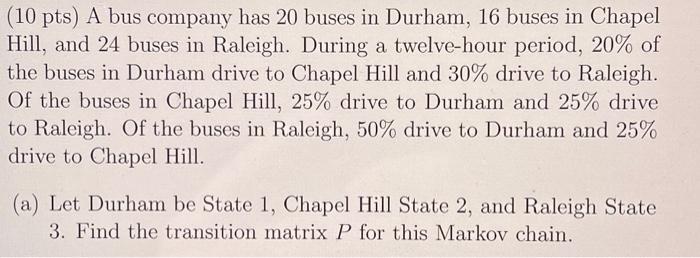 Solved (10 pts) A bus company has 20 buses in Durham, 16 | Chegg.com