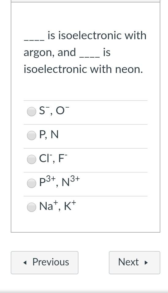 Solved is isoelectronic with argon, and ____ is | Chegg.com