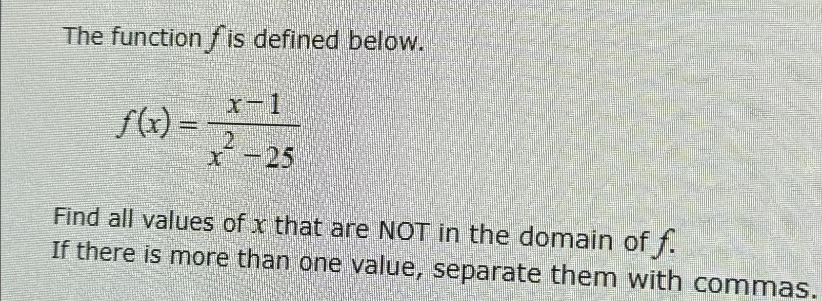 Solved The function f ﻿is defined below.f(x)=x-1x2-25Find | Chegg.com