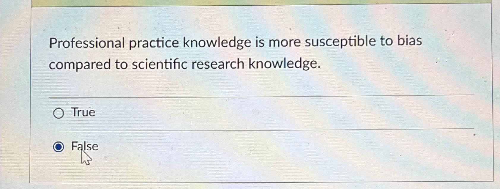 Solved Professional practice knowledge is more susceptible | Chegg.com